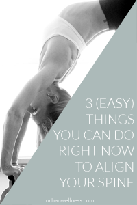 3 things you can do right now to align your spine - Urban Wellness